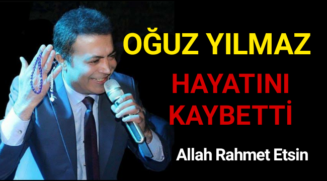 Sanatçı Oğuz Yılmaz Sevenlerini Üzdü.. - Vefat Edenler - Karaman Haber ...