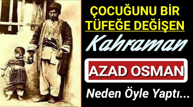 Azad Osman Neden Çocuğunu Bir Tüfeğe Değişti? - Genel - Karaman Haber ...